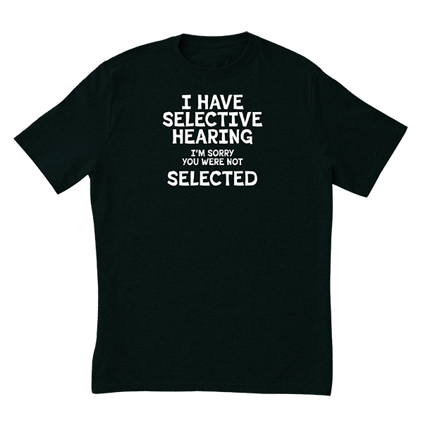 Selective Hearing T-Shirt – Mr Sarcastic